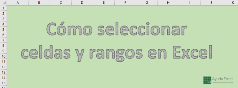 Cómo seleccionar celdas y rangos de Excel - Ayuda Excel Cómo seleccionar celdas y rangos de Excel - Ayuda Excel